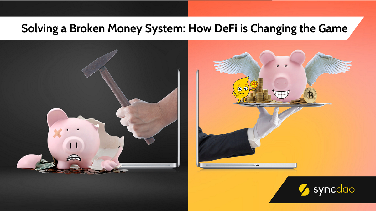 Solving a Broken Money System: How DeFi is Changing the Game | by Sync ...