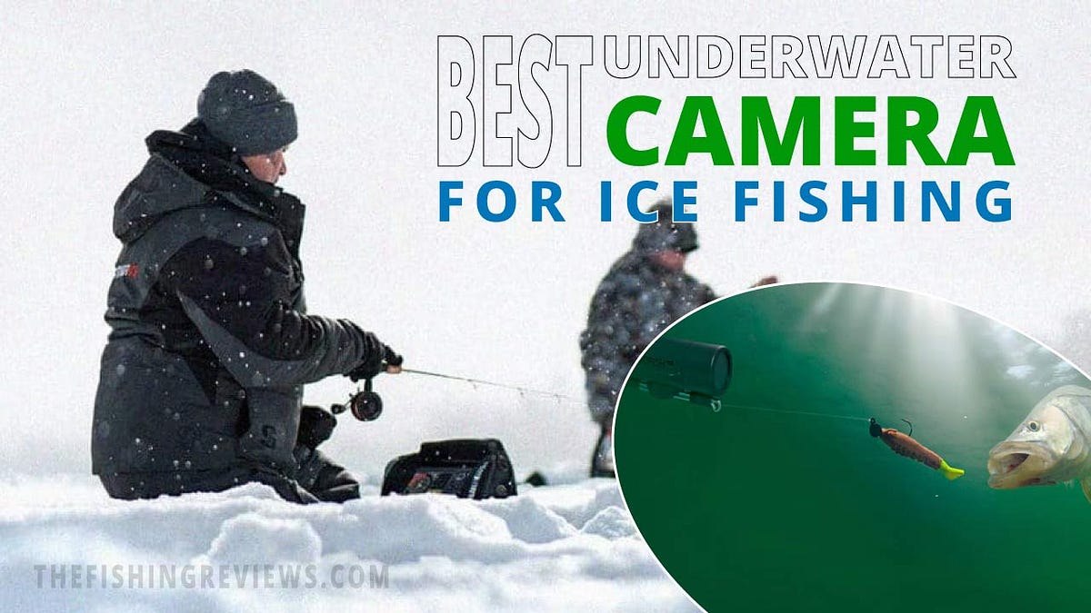 Best Underwater Camera For Ice Fishing: Top 7 Choices 2022 - Mary Lucas ...