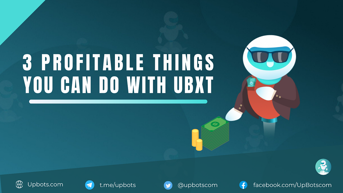 3 profitable things you can do with UBXT TODAY! | by Daniel UpBots | Upbots | Medium