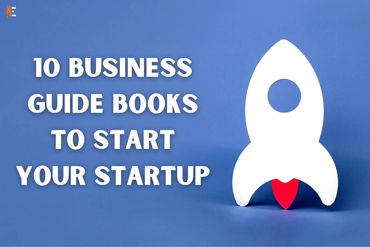 10 Business Guide Books to start your startup | by The Entrepreneur ...