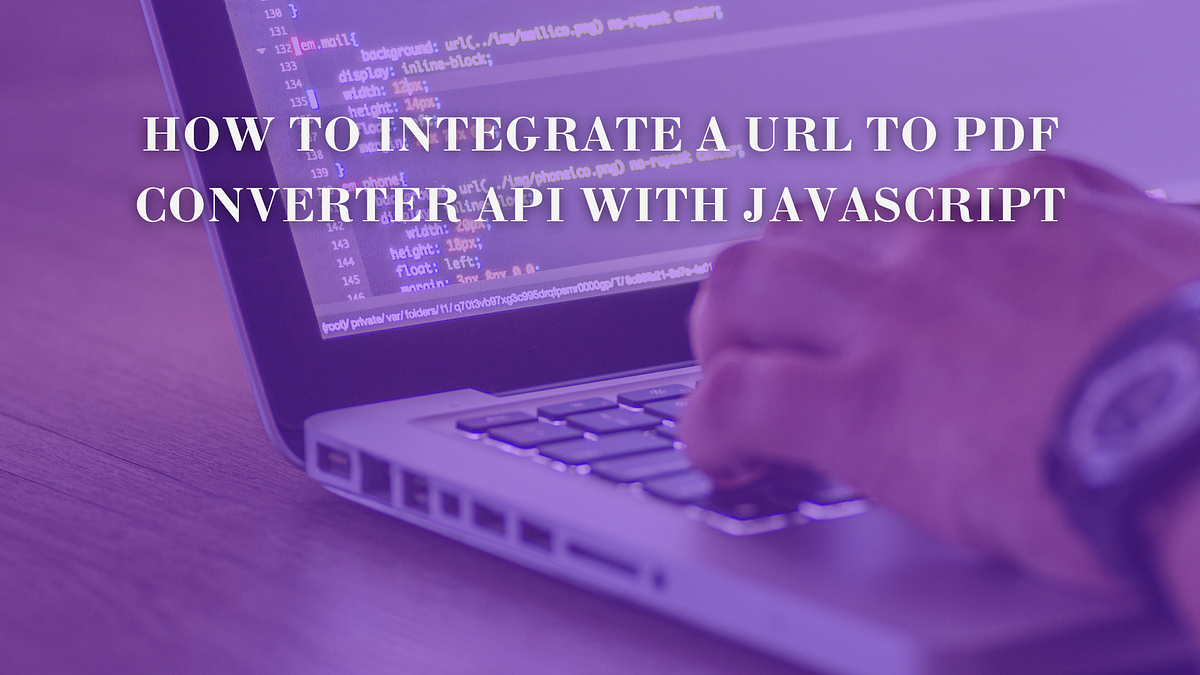 How To Integrate A URL To PDF Converter API With Javascript | by TheStartupFounder.com | Medium