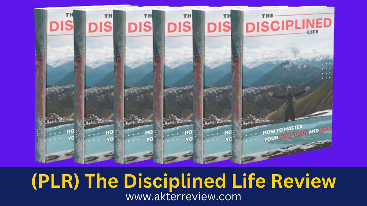 The Disciplined Life Review — How to Master Your Mind, Body, and Soul | by Akterbdnet | Feb ...