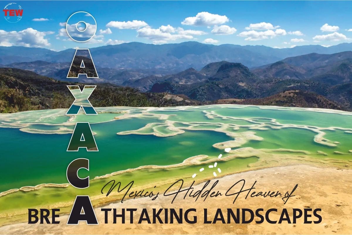 Oaxaca: Mexico’s Hidden Heaven of Breathtaking Landscapes | by Tew ...