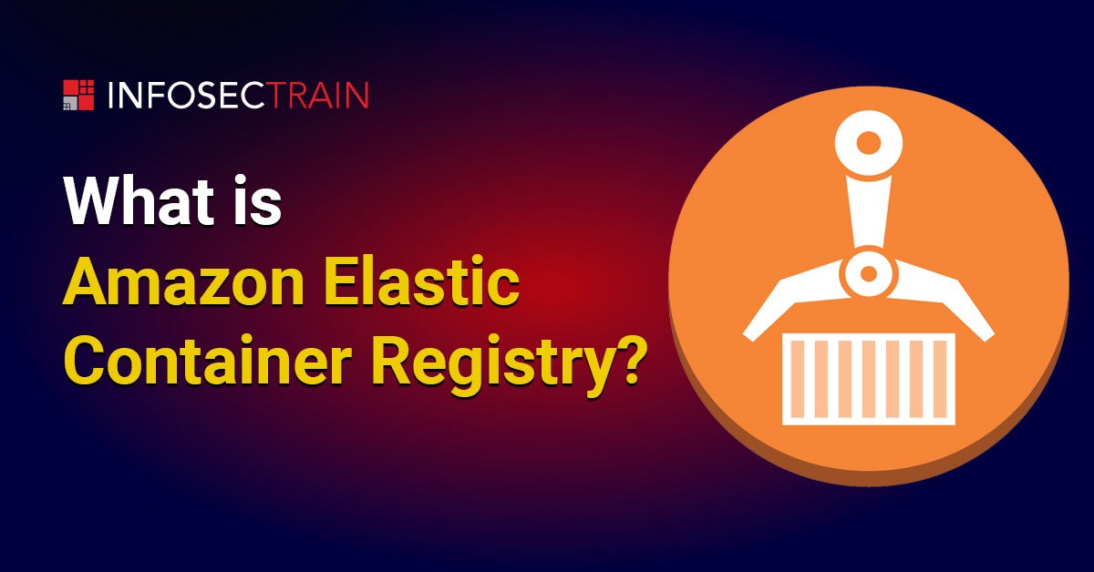 What is Amazon Elastic Container Registry? | by InfosecTrain | Medium