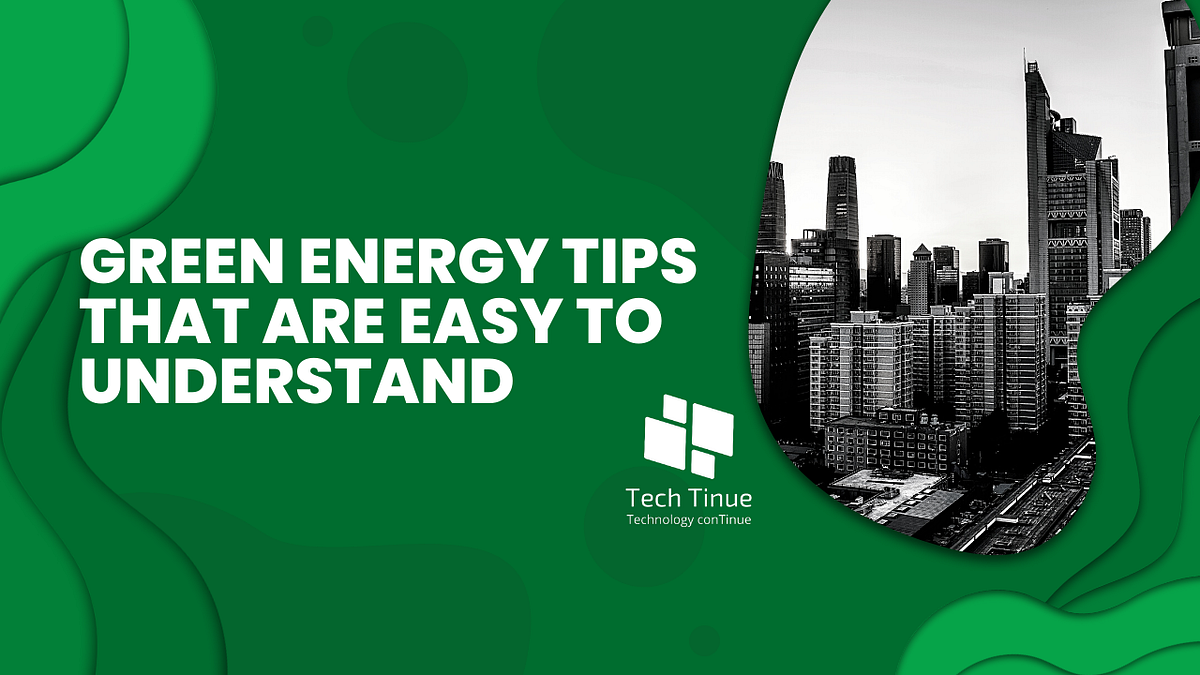 Green Energy Tips That Are Easy To Understand | by Adabara Ibrahim | Medium
