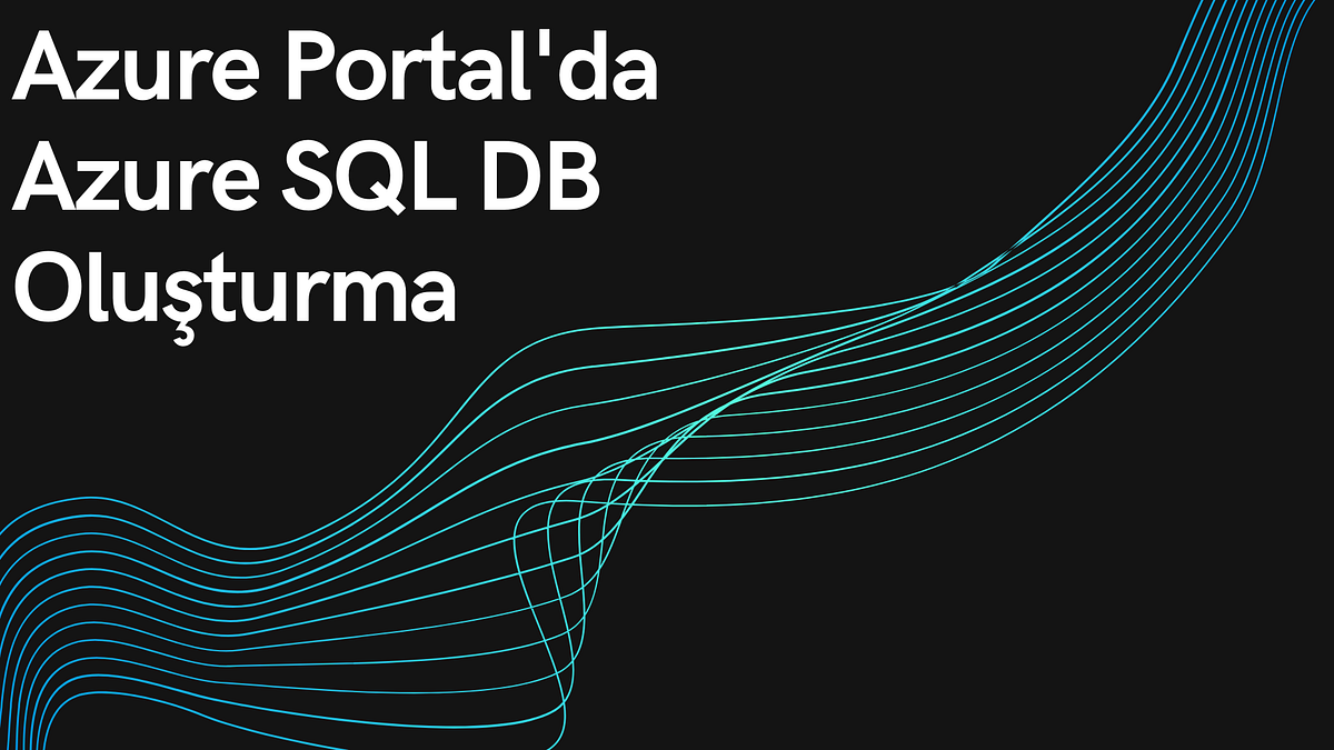 Azure Portal’da Azure SQL DB Oluşturmak | by SQL Ekibi | SQL'e dair her şey... | Medium