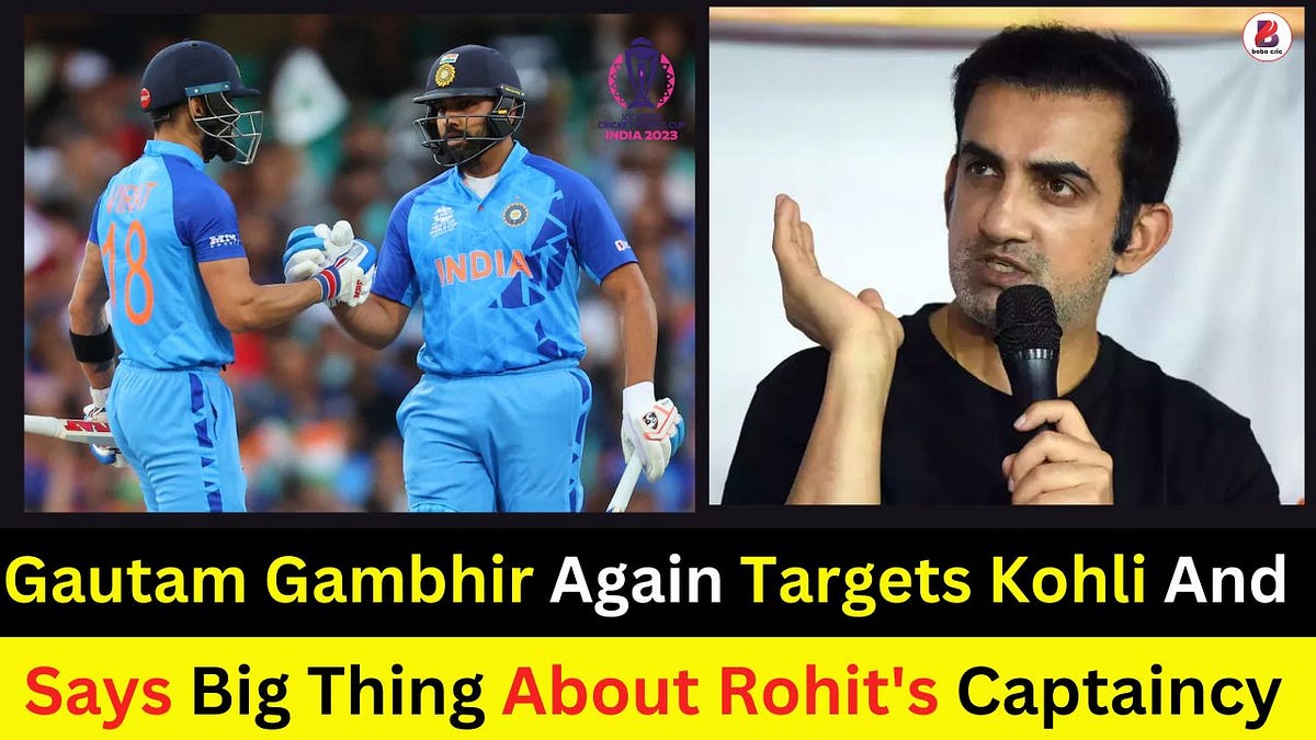 Gautam Gambhir Again Targets Kohli And Says Big Thing About Rohit’s Captaincy | by Baba Cric ...