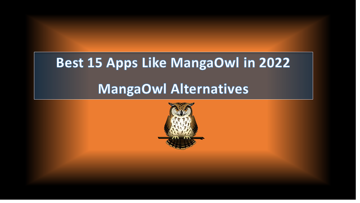 Best 15 Apps Like MangaOwl in 2022 — MangaOwl Alternatives | by ...