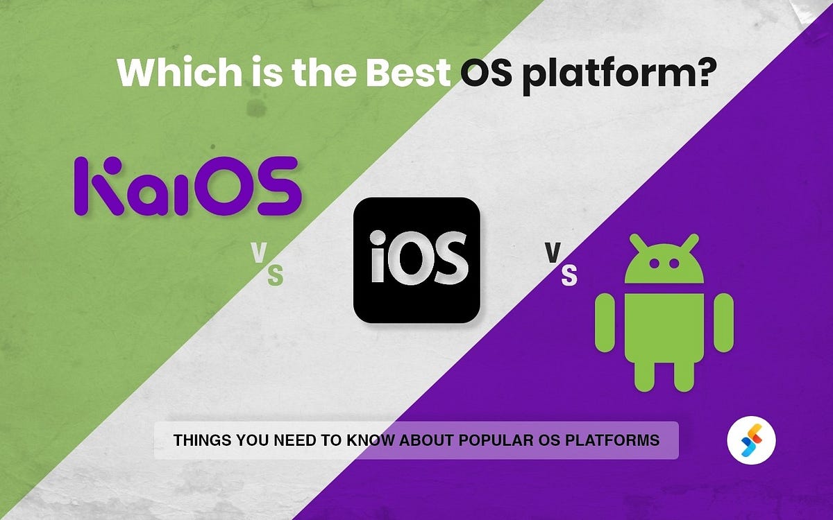 iOS, Android, or KaiOS: Which is the Best OS platform? | by Successive ...