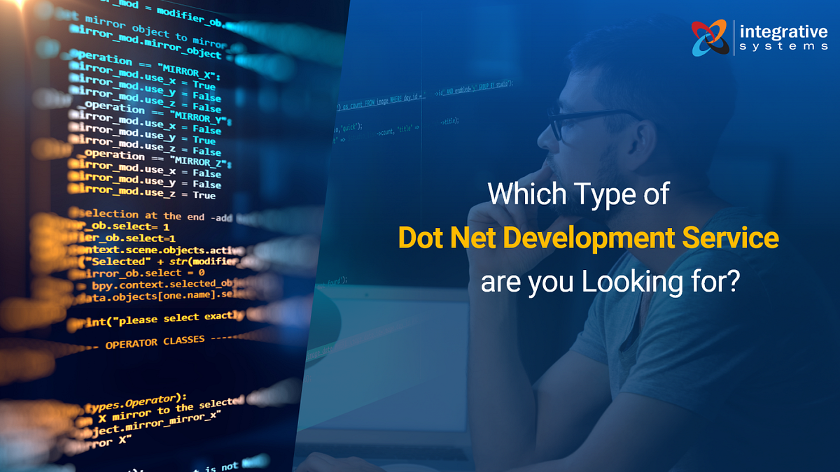 WHICH TYPE OF DOT NET DEVELOPMENT SERVICE ARE YOU LOOKING OUT FOR? | by ...