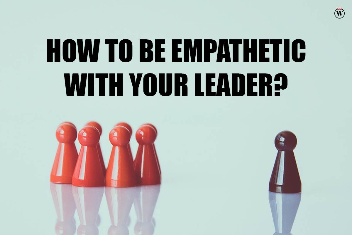 How to be empathetic with your Leader? | by CIO Women Magazine | Medium