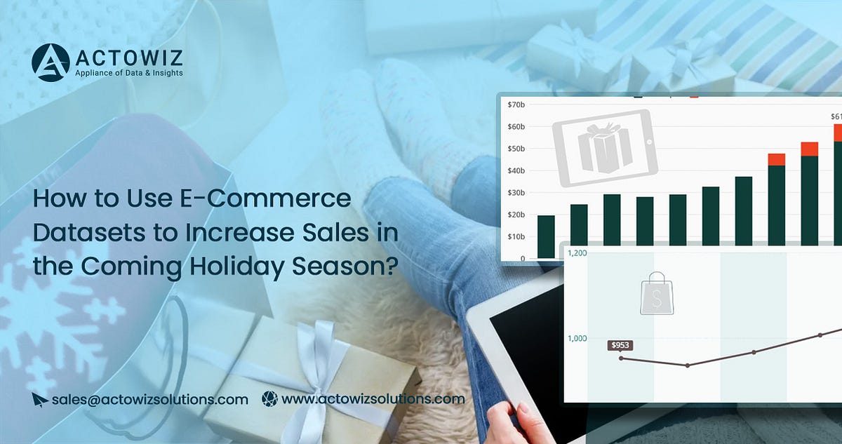 How to Use E-Commerce Datasets to Increase Sales in the Coming Holiday ...