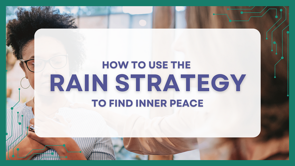 How To Use The RAIN Strategy As A Mindful Approach To Emotional ...