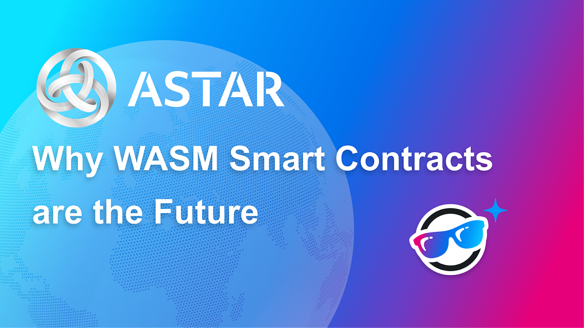 Why WASM Smart Contracts are the Future | by Nikhil Ranjan | Astar Network | Medium