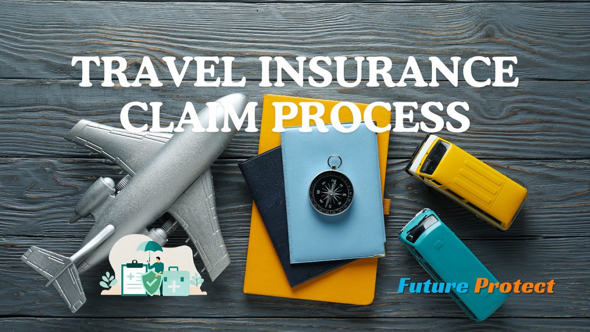 Travel Insurance Claim Process: A Comprehensive Guide | by Future ...