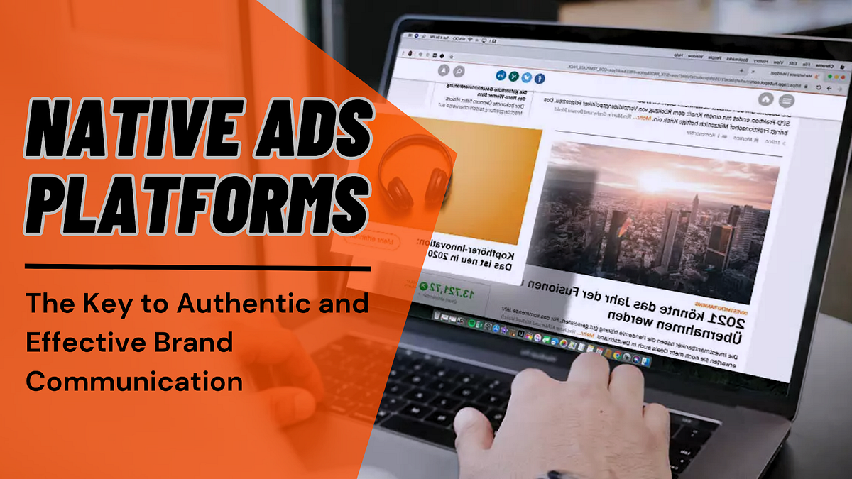 Native Ads Platforms: The Key to Authentic and Effective Brand Communication | by The ...