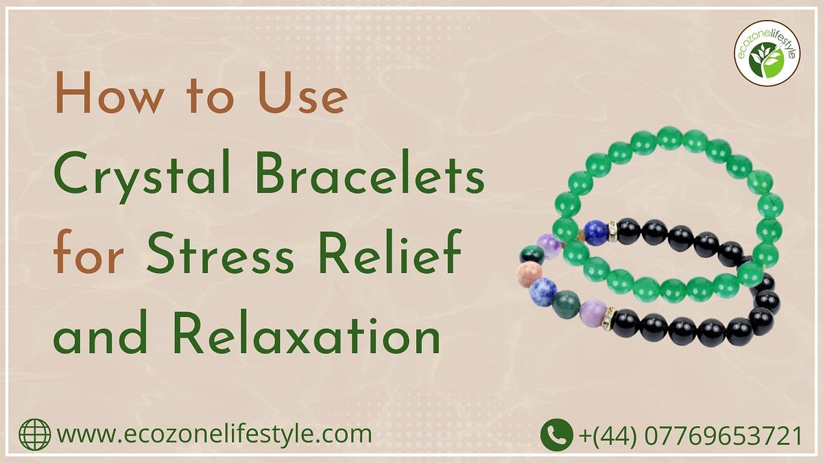 How to Use Crystal Bracelets for Stress Relief and Relaxation | by ...