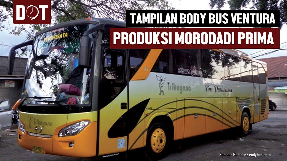 BODY BUS VENTURA PRODUKSI MORODADI PRIMA | by Digitalototransport | Medium
