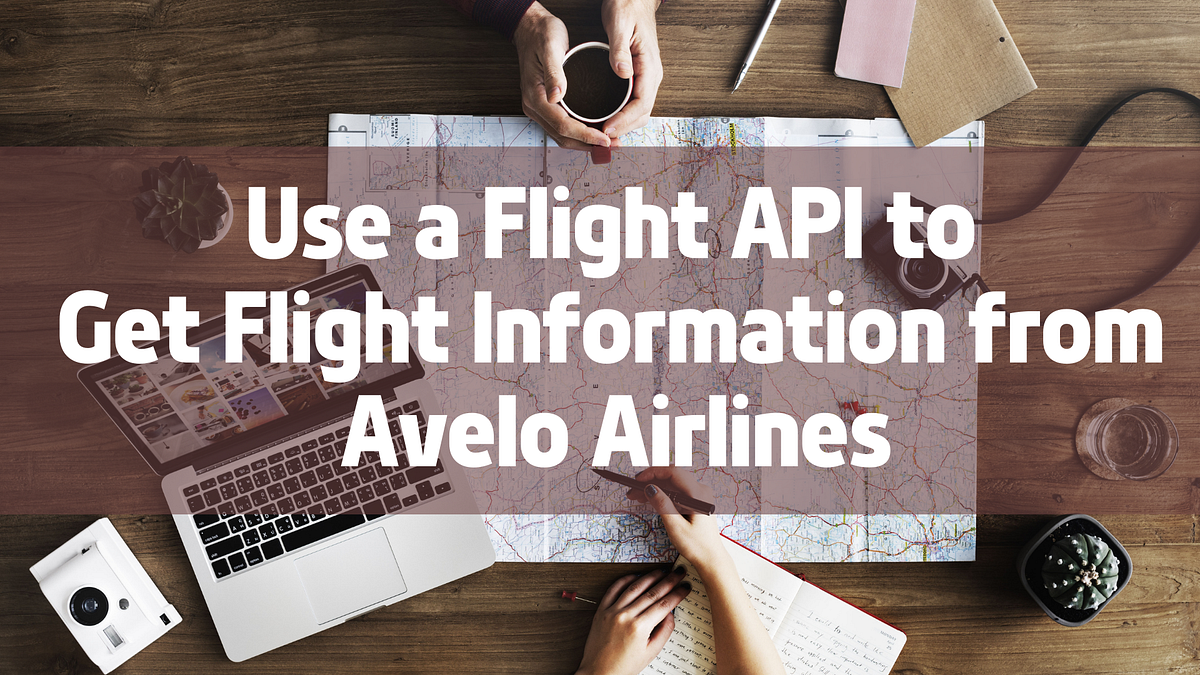 Use a Flight API to Get Flight Information from Avelo Airlines | by ...