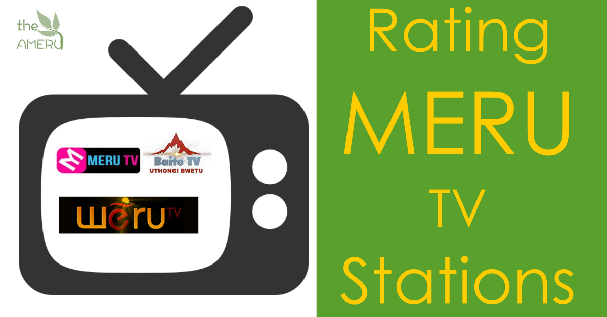 Meru TV Stations: A Review of Baite TV, Meru TV and Weru TV | by ...