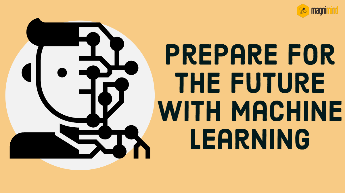 PREPARE FOR THE FUTURE WITH MACHINE LEARNING | by Magnimind | MagniData ...