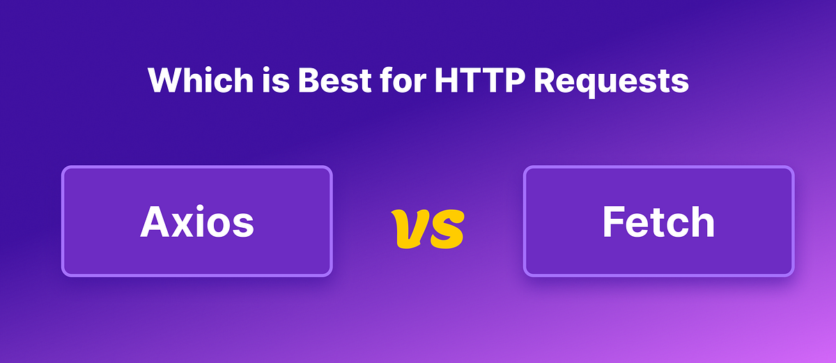 Axios vs Fetch: Which is Best for HTTP Requests? | by April | Medium