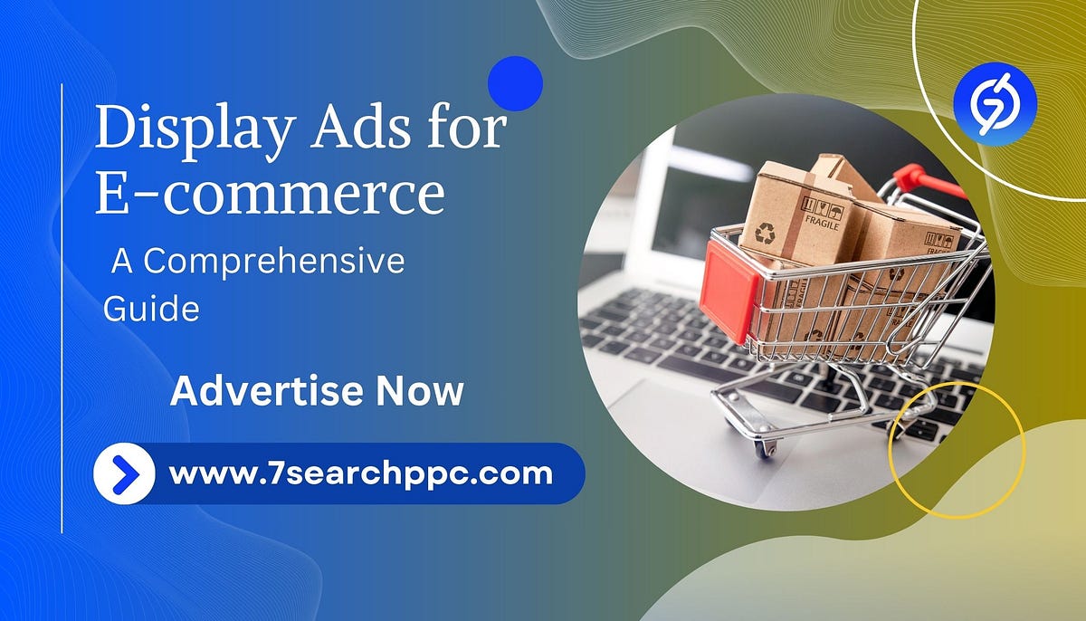 Mastering Display Ads for E-commerce: A Comprehensive Guide | by E-Commerce Ad Network | Aug ...