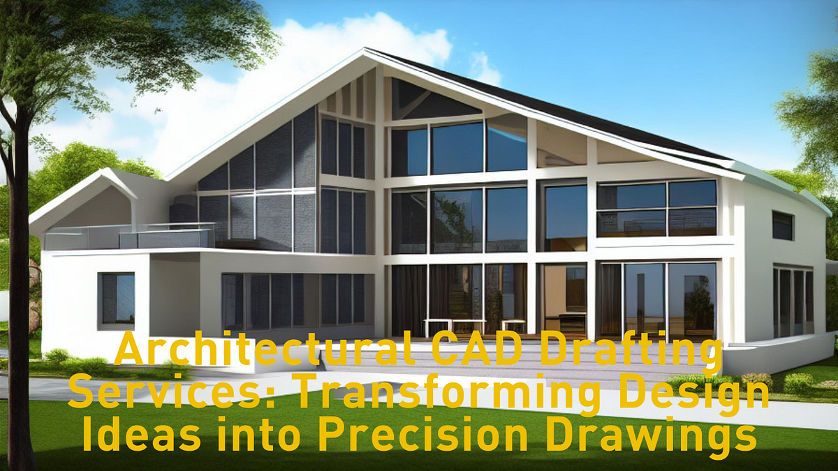 Architectural CAD Drafting Services: Transforming Design Ideas into ...
