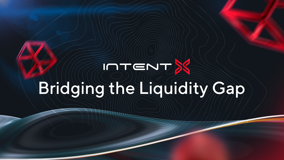 Bridging the Liquidity Gap: How IntentX Revolutionizes Decentralized ...