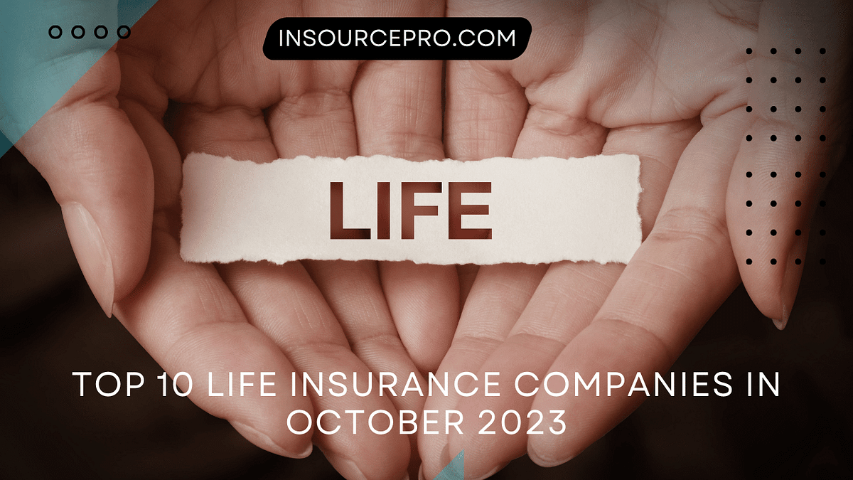 Top 10 Life Insurance Companies in October 2023 | by Insourcepro | Medium