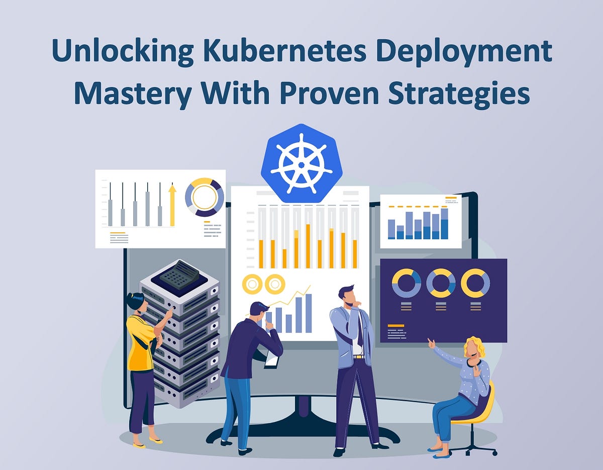 Unlocking Kubernetes Deployment Mastery with Proven Strategies | by Jay ...