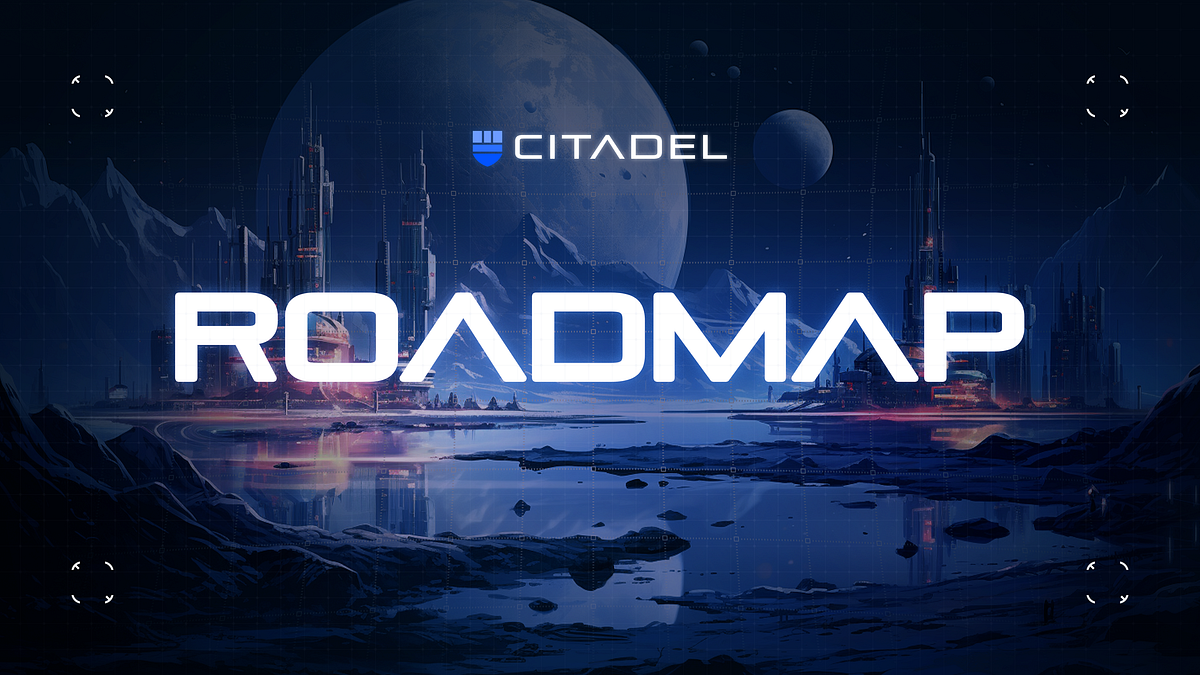 Citadel’s Technical Roadmap. Dear Citizens, we are thrilled to… | by ...