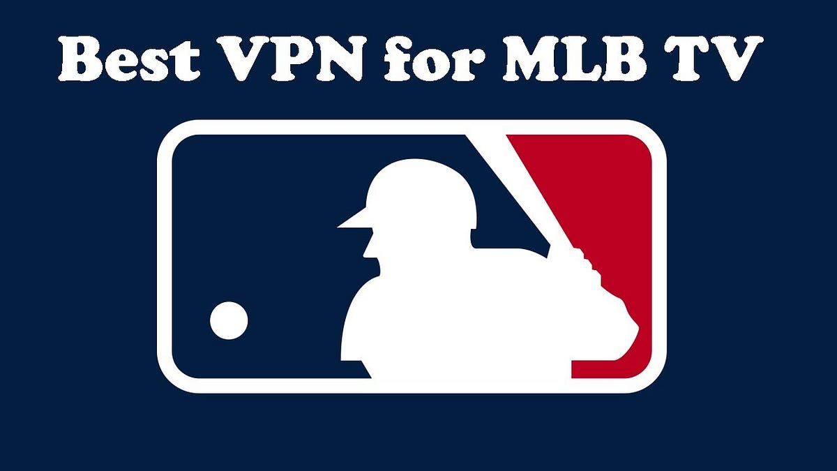 Best VPN for MLB TV: Stream Every Game Smoothly | by Grace Martin | Sep, 2024 | Medium