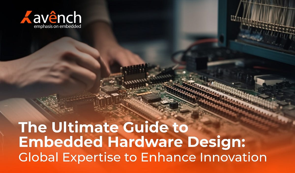 The Ultimate Guide to Embedded Hardware Design: Global Expertise to Enhance Innovation | by ...