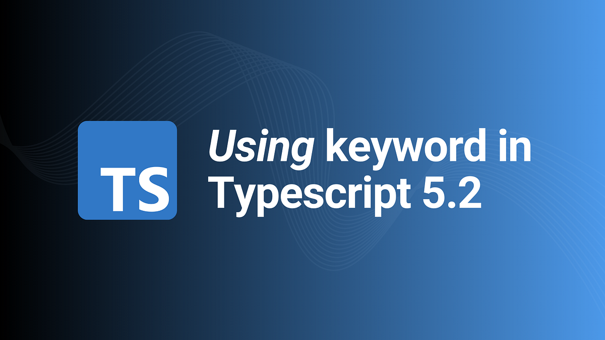 “using” keyword in Typescript 5.2; Game Changer for JS | by Younusraza | Level Up Coding