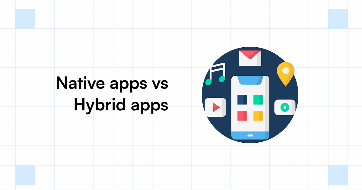 Native Apps vs Hybrid App Comparison: 5 Top Key Differences | by ...