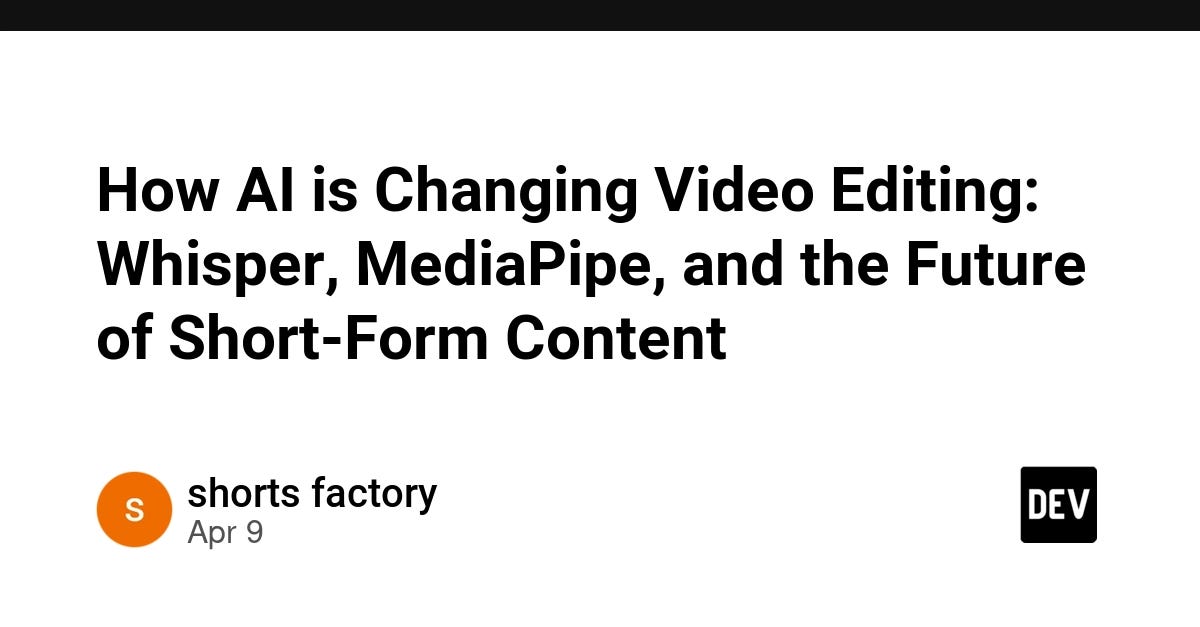 How AI is Changing Video Editing: Whisper, MediaPipe, and the Future of ...