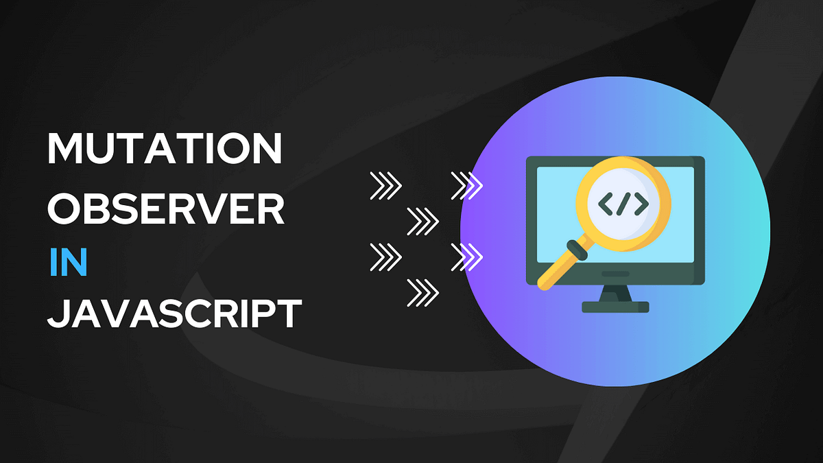 Mutation Observer in JavaScript. Introduction | by ReshinSuresh | Apr, 2025 | Medium