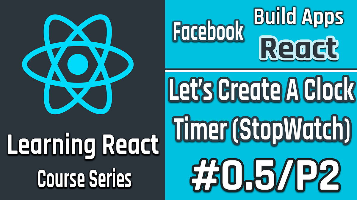 Build React Apps Create A Clock Timer Using React 05 Part2 By