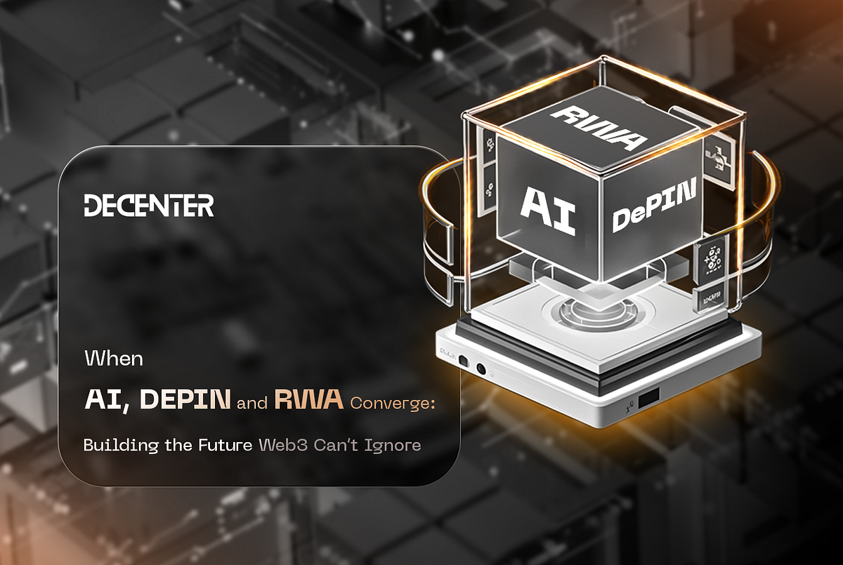 AI, DePIN, and RWA Converge: Building the Future Web3 Can’t Ignore | by ...