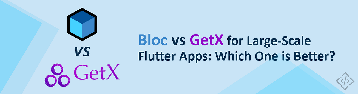 Why is Bloc Mostly Used in Large-Scale Apps and GetX is Not Recommended? | by CodeTrade India ...