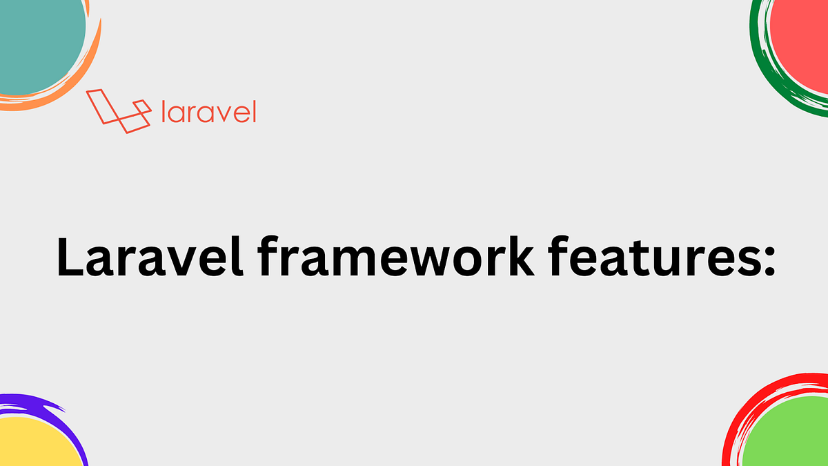 Laravel Features Laravel Framework Features By Abishek Medium