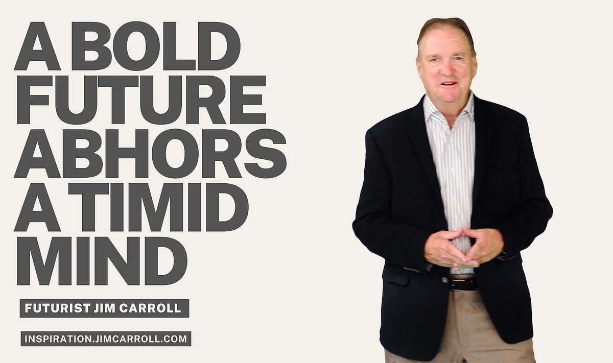 Tomorrow.. “A bold future abhors a timid mind!” —… | by Futurist Jim ...