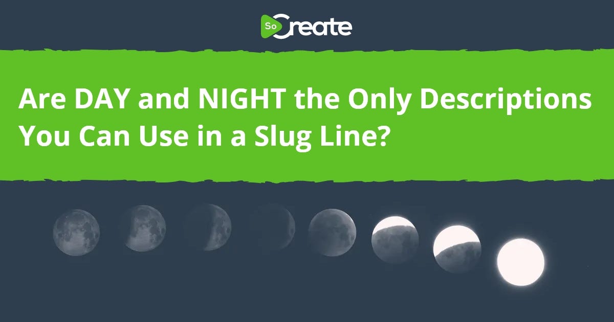 Are DAY and NIGHT the Only Descriptions You Can Use in a Slug Line ...