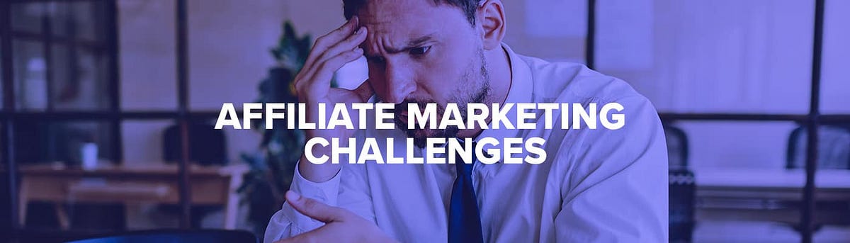 Common Challenges Affiliate Marketers Face Today | by Eddy Enoma ... Common Challenges Affiliate Marketers Face Today | by Eddy Enoma ...
