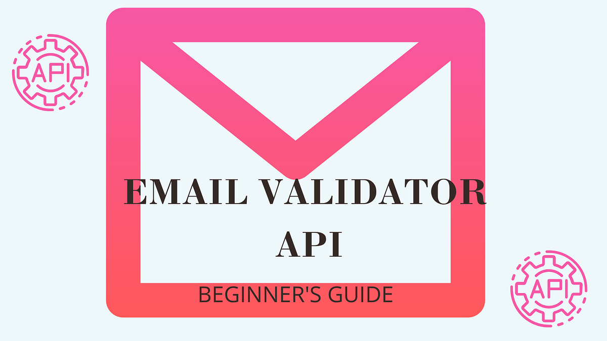 A Beginner’s Guide To An Email Validator API | by TheStartupFounder.com ...