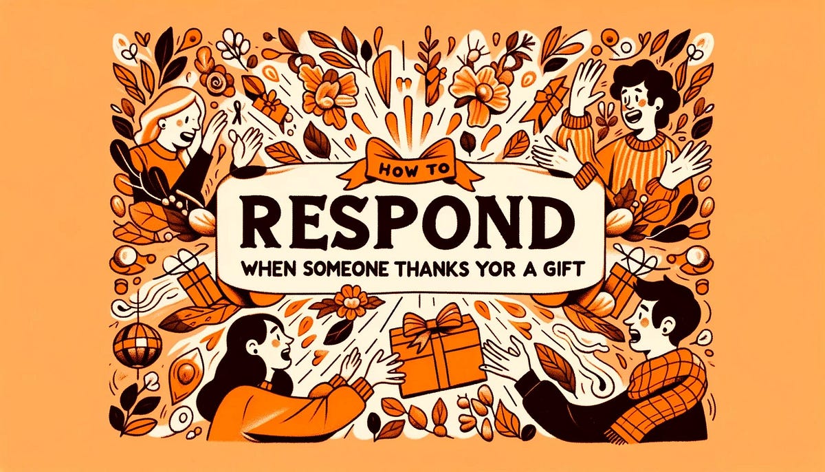 How To Respond When Someone Thanks You For A Gift? | by Evan Carter ...