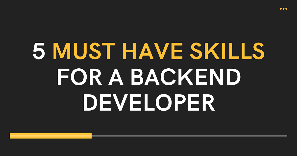 5 Must have skills for a Backend Developer | by Solomon Eseme | Backend Developers