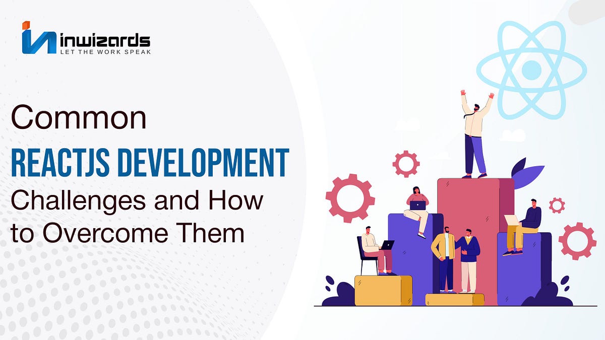ReactJS Development Challenges : How to Conquer Them | by Anuradha ... ReactJS Development Challenges : How to Conquer Them | by Anuradha ...