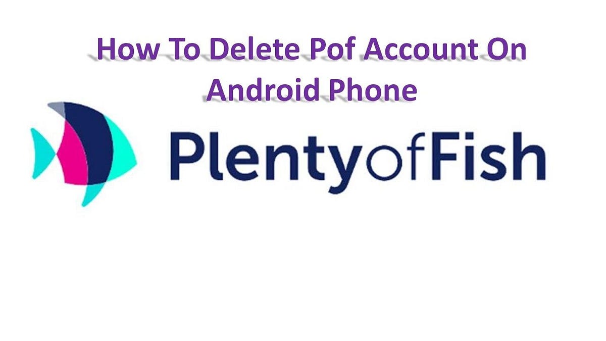How To Delete Pof Account On Android Phone | by Eli Smith | Medium